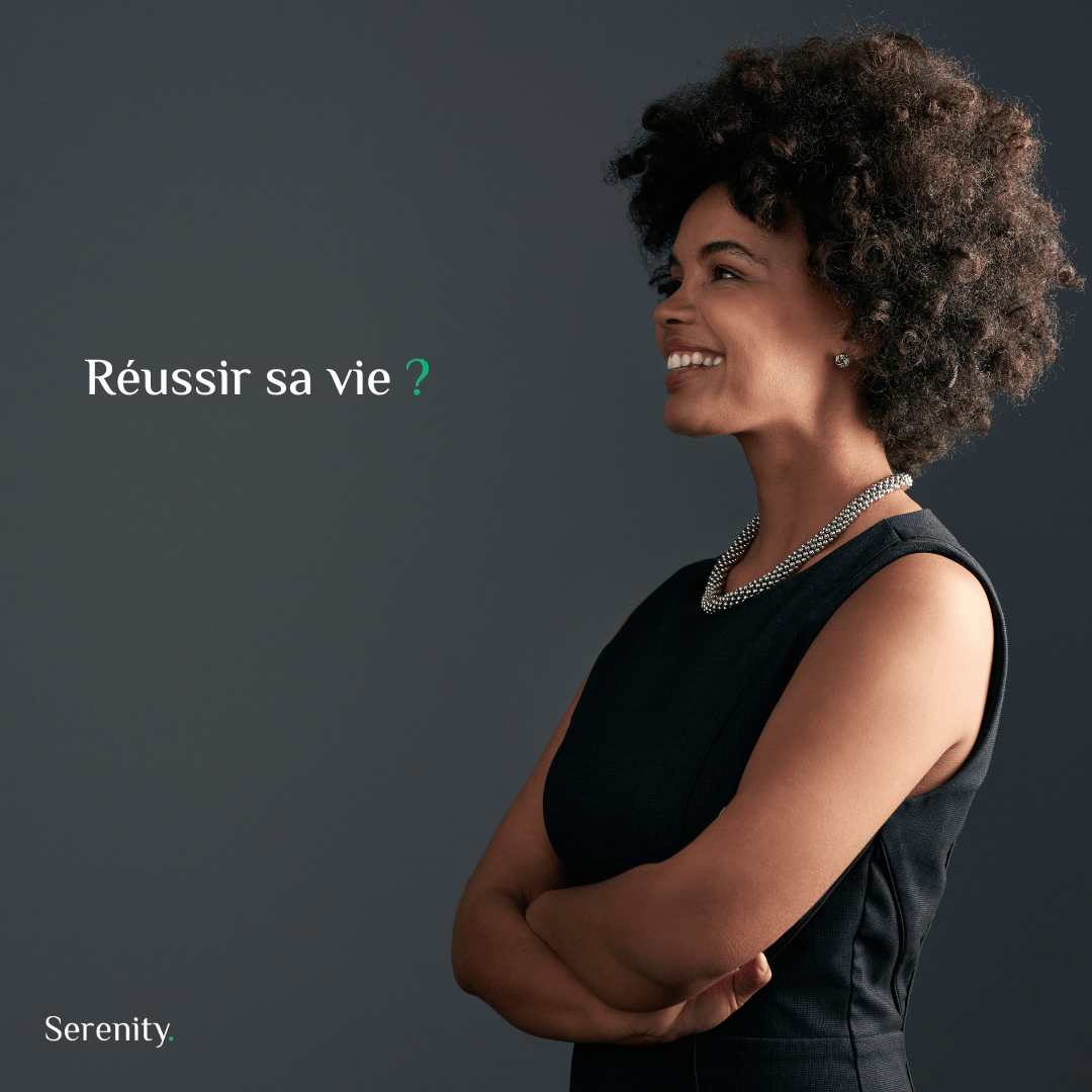 Réussir sa vie, ça veut dire quoi ? – Serenity Paris